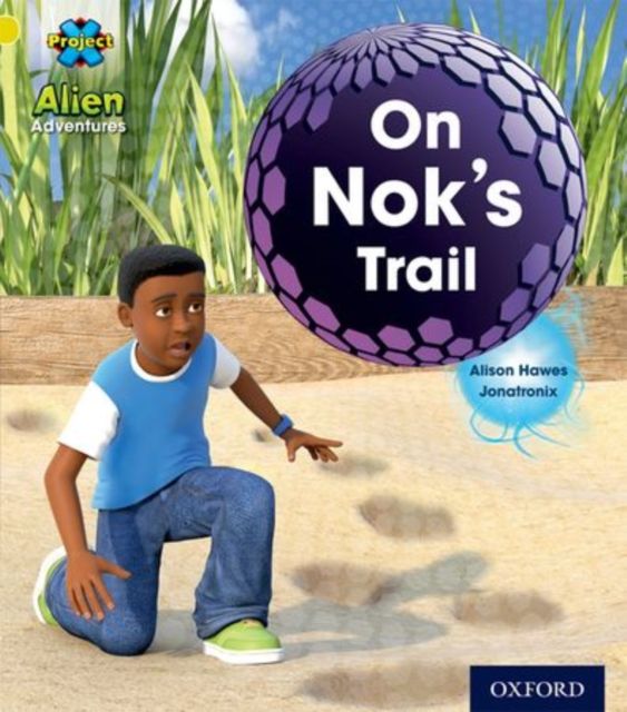 Project X: Alien Adventures: Yellow: On Nok's Trail by Alison Hawes ...
