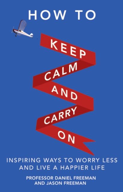 How to Keep Calm and Carry On by Daniel Freeman, Jason Freeman ...