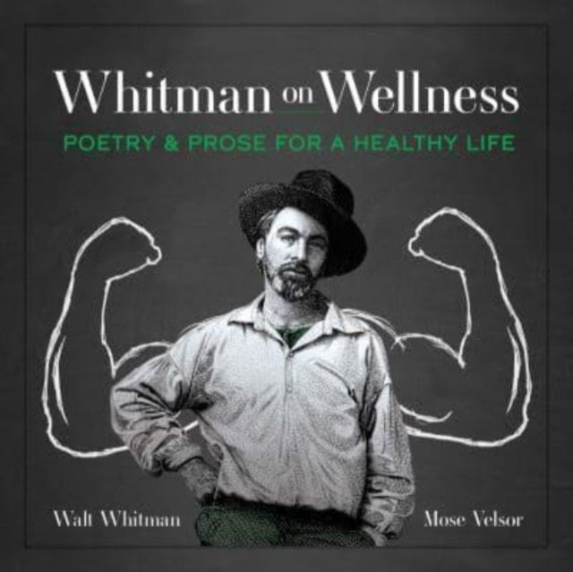 Whitman on Wellness by Walt Whitman, Walt Whitman; Mose Velsor ...