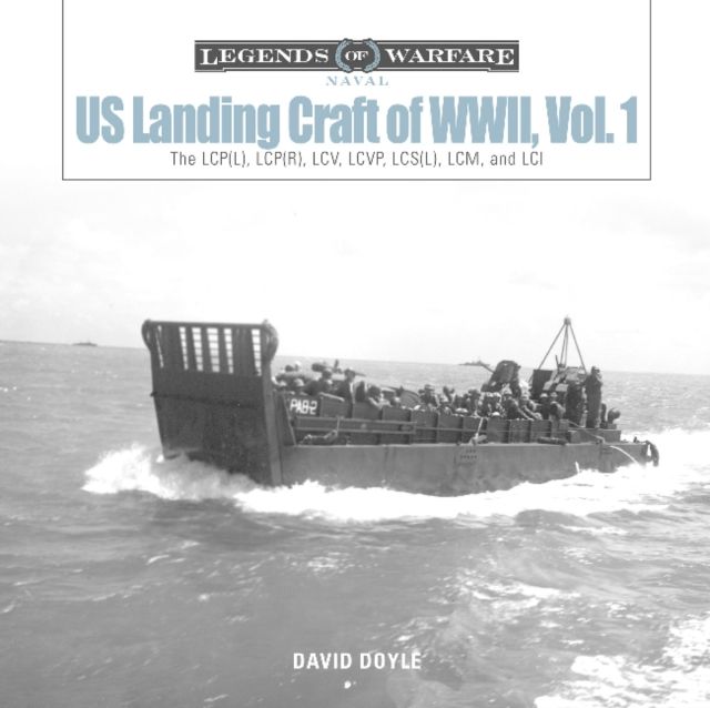 US Landing Craft of World War II, Vol. 1: The LCP(L), LCP(R), LCV, LCVP ...