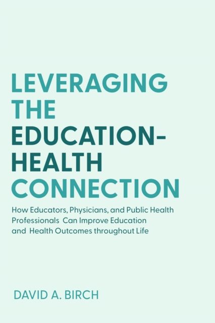 Leveraging the Education-Health Connection by David A. Birch ...
