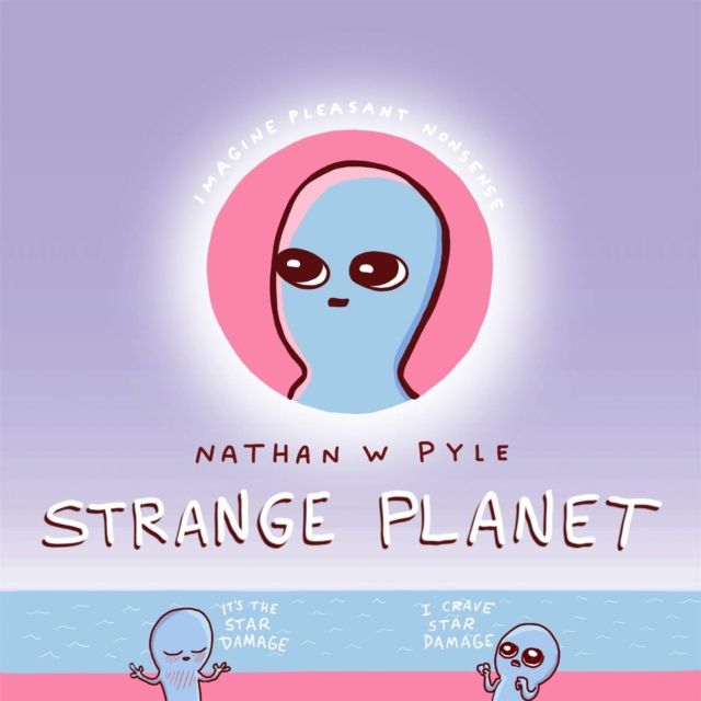 Strange Planet: The Comic Sensation of the Year by Nathan W. Pyle ...