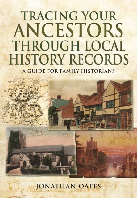Tracing Your Ancestors Through Local History Records: A Guide for ...