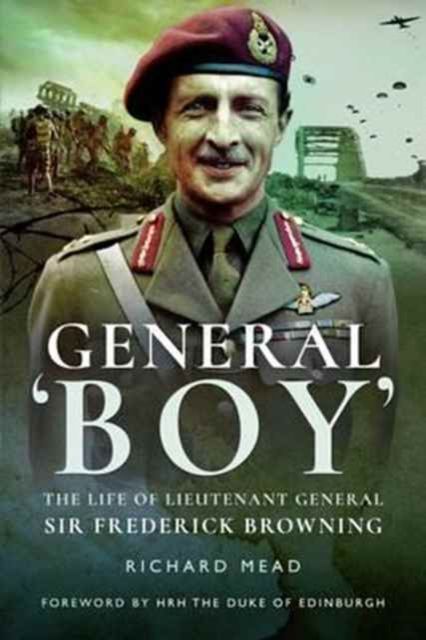 General Boy: The Life of Leiutenant General Sir Frederick Browning by ...