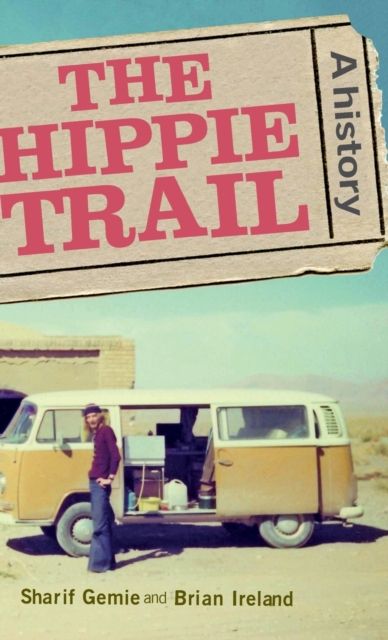 The Hippie Trail by Brian Ireland, Sharif Gemie | Shakespeare & Company