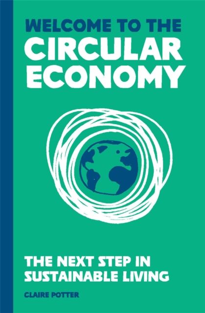 Welcome to the Circular Economy by Claire Potter | Shakespeare & Company